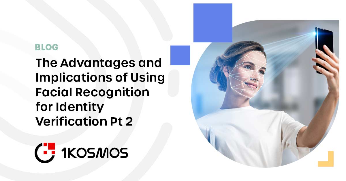 The Advantages and Implications of Using Facial Recognition for Identity Verification Pt 2 - 1Kosmos