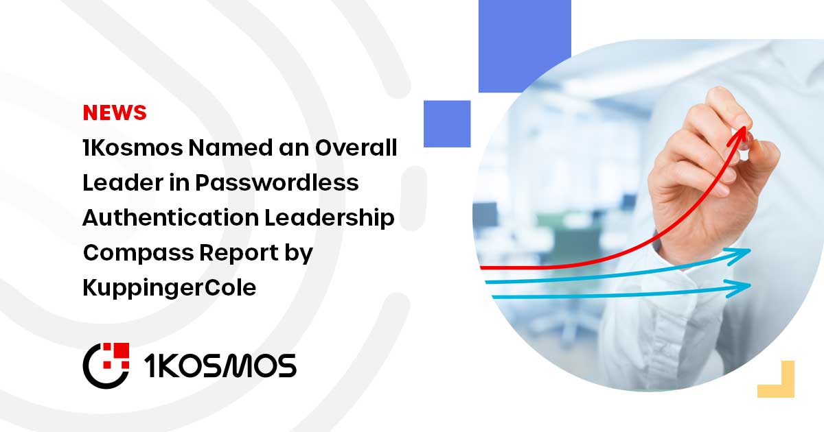 1Kosmos Named an Overall Leader in Passwordless Authentication Leadership Compass Report by ...
