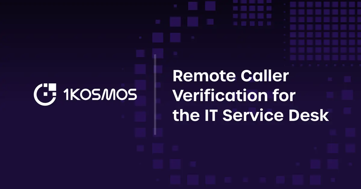 Remote Caller Verification for the IT Service Desk - 1Kosmos