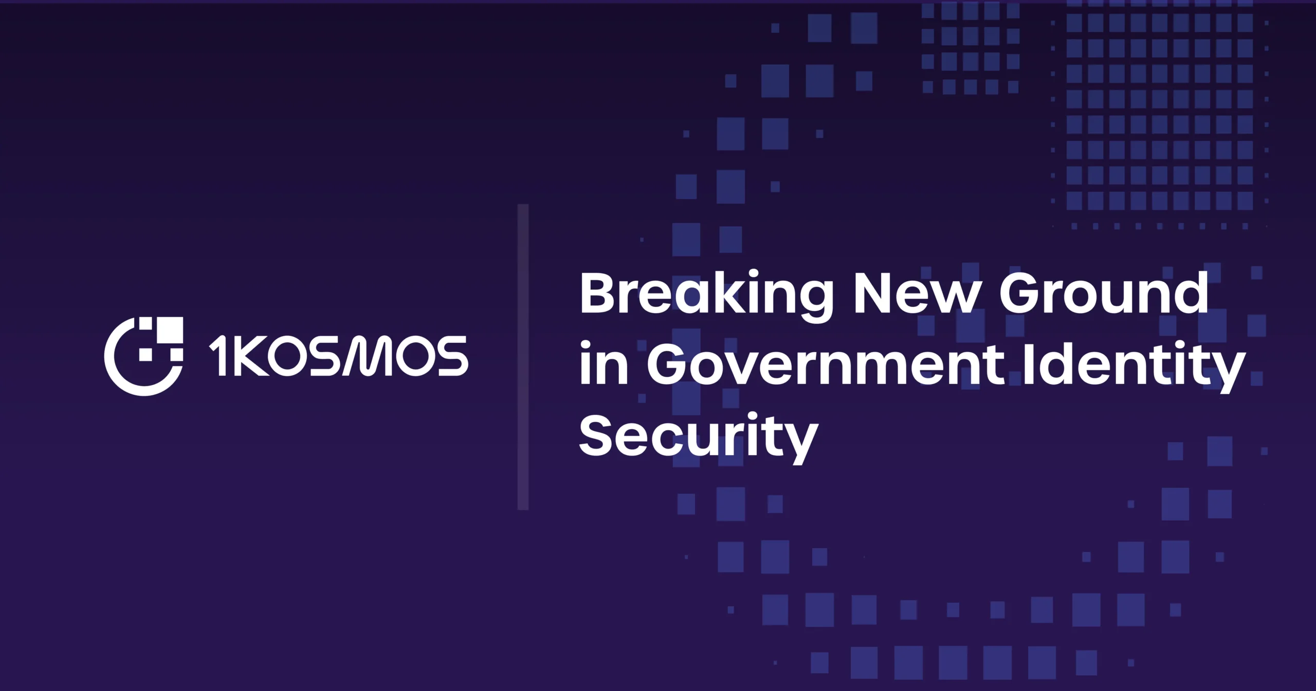 Breaking New Ground in Government Identity Security - 1Kosmos
