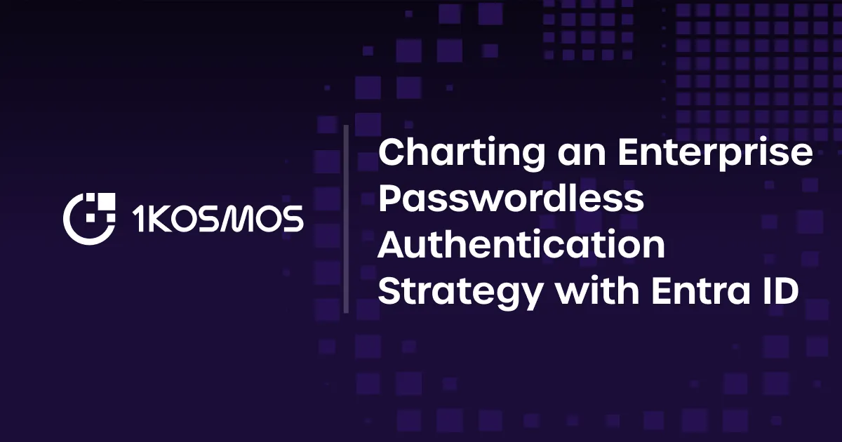 Charting an Enterprise Passwordless Authentication Strategy with Entra ID - 1Kosmos