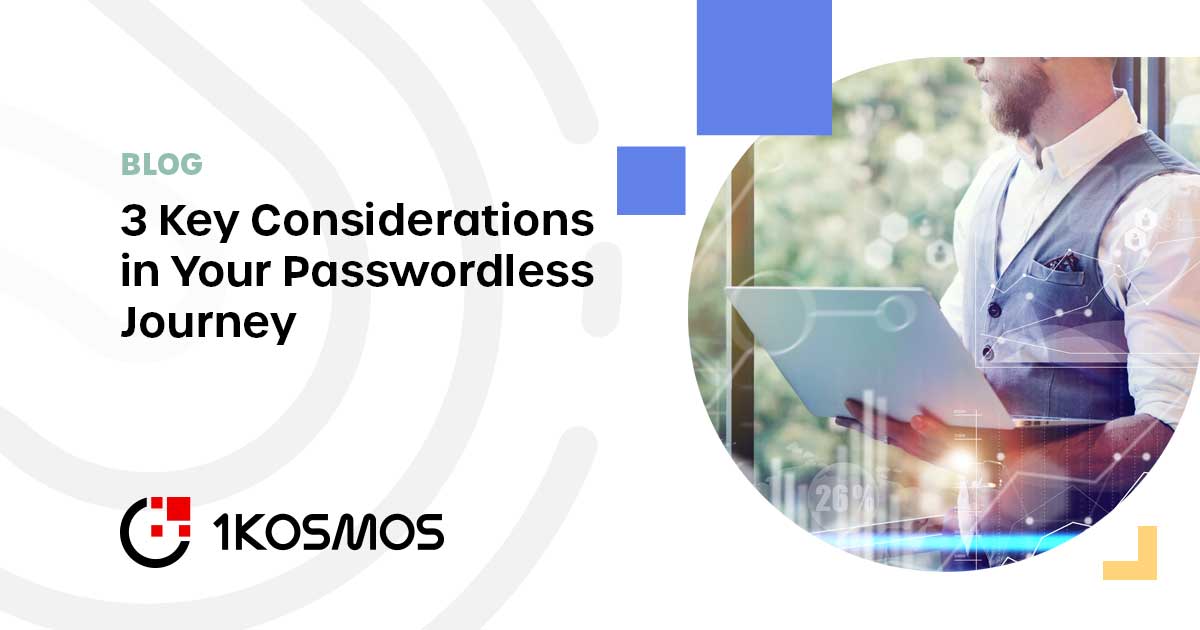 3 Key Considerations in Your Passwordless Journey - 1Kosmos