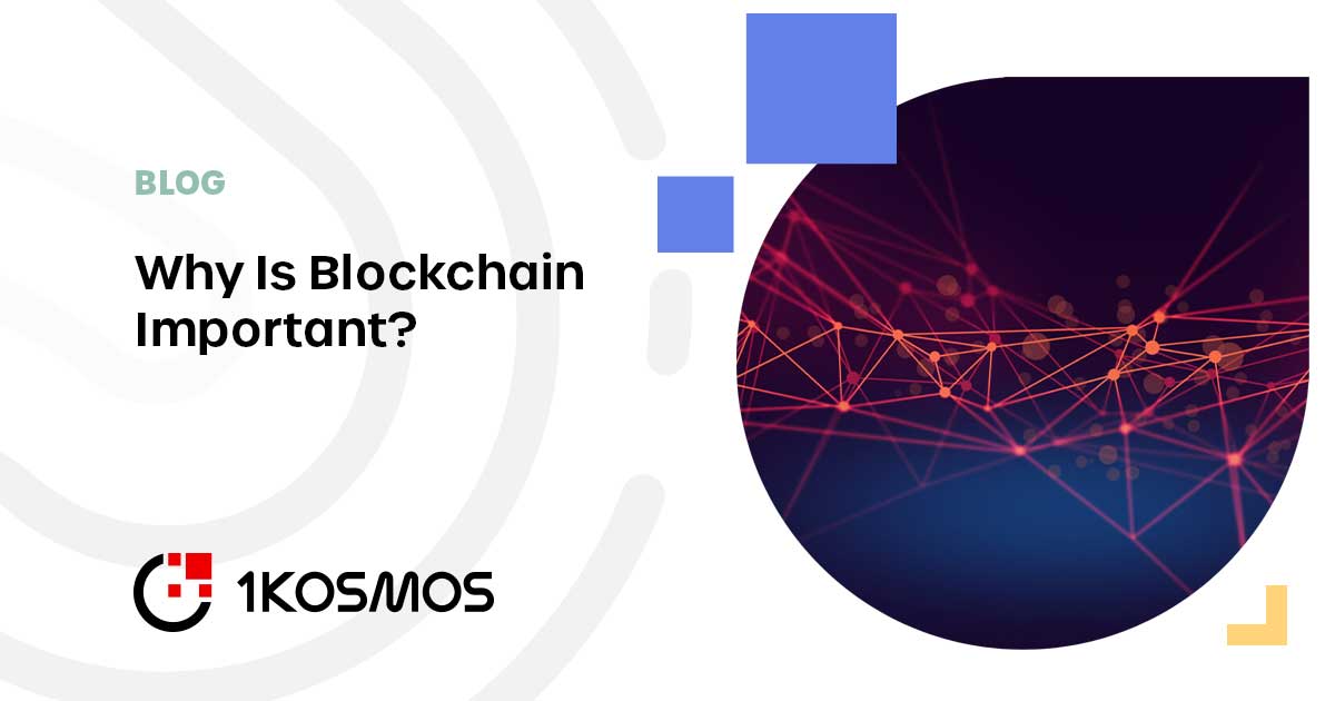 Why Is Blockchain Important - 1Kosmos