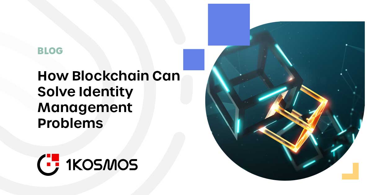 How Blockchain Can Solve Identity Management Problems - 1Kosmos