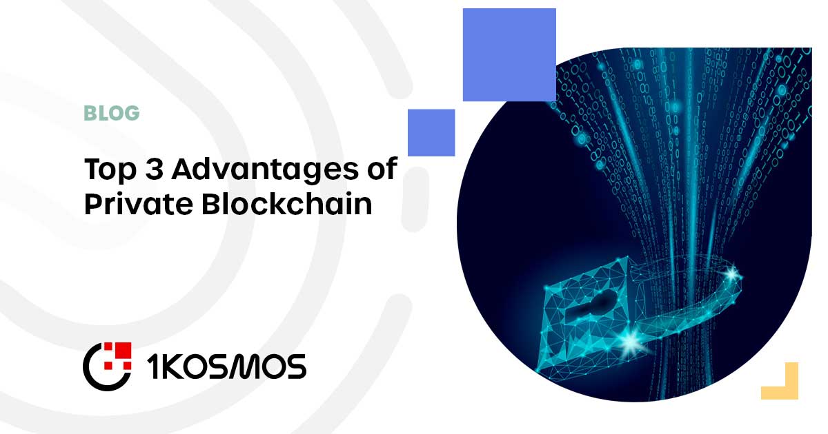 Top 3 Advantages of Private Blockchain - 1Kosmos