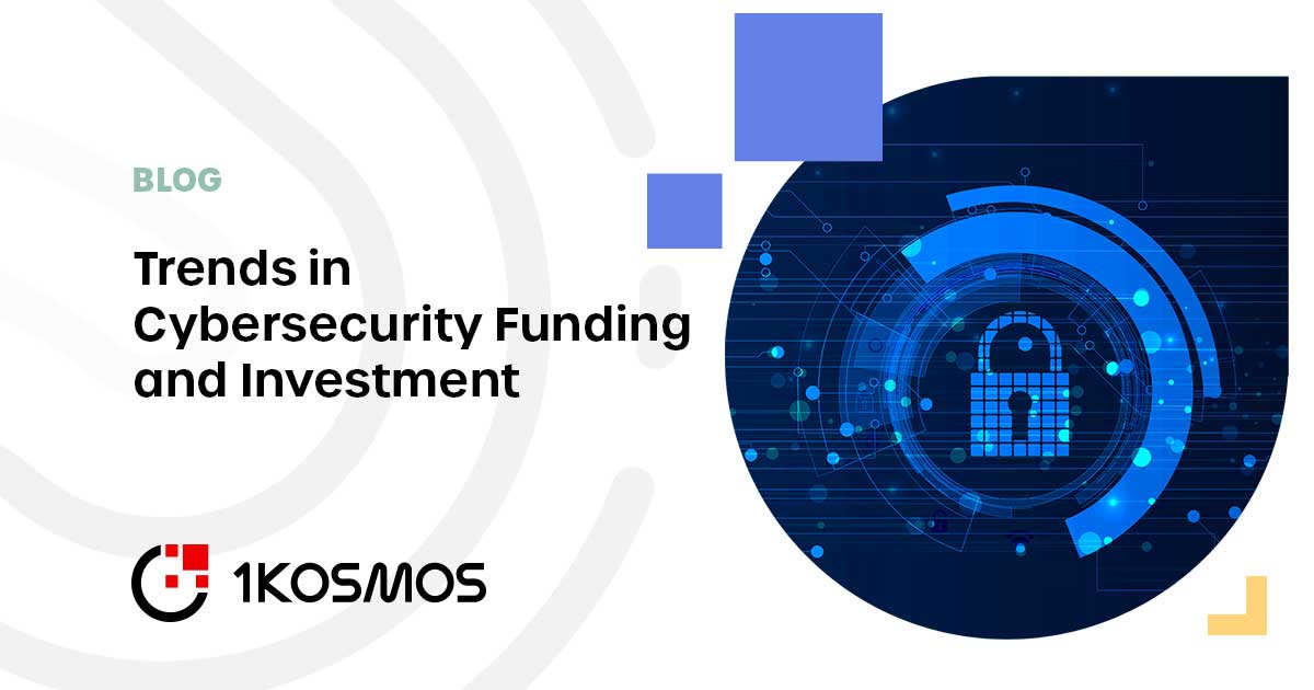 Trends in Cybersecurity Funding and Investment - 1Kosmos