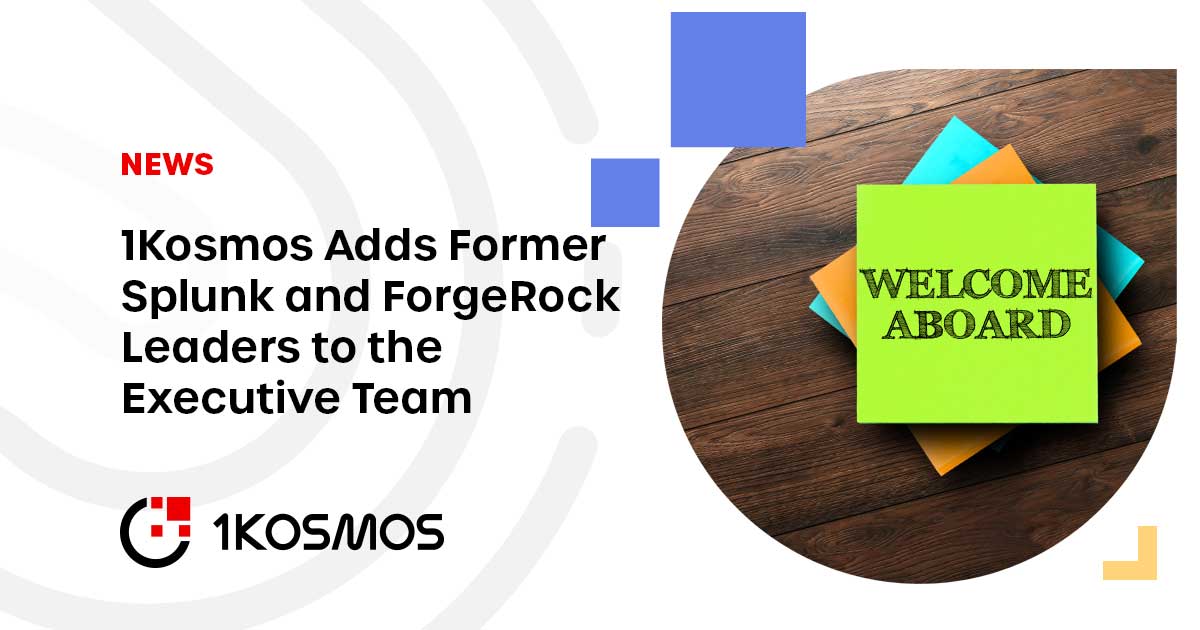 1Kosmos Adds Former Splunk and ForgeRock Leaders to the Executive Team