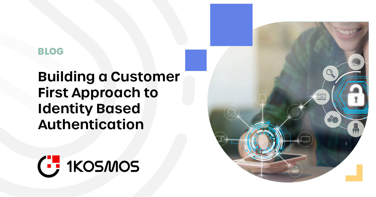 Building a Customer First Approach to Identity Based Authentication ...