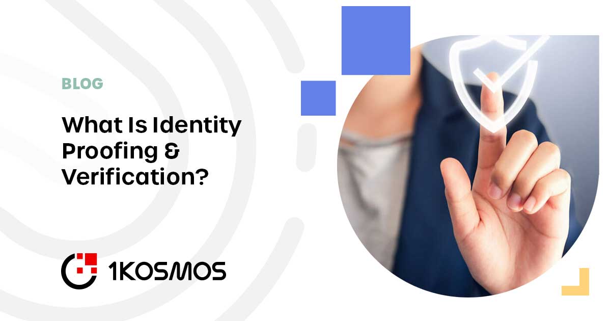 What Is Identity Proofing & Verification? - 1Kosmos