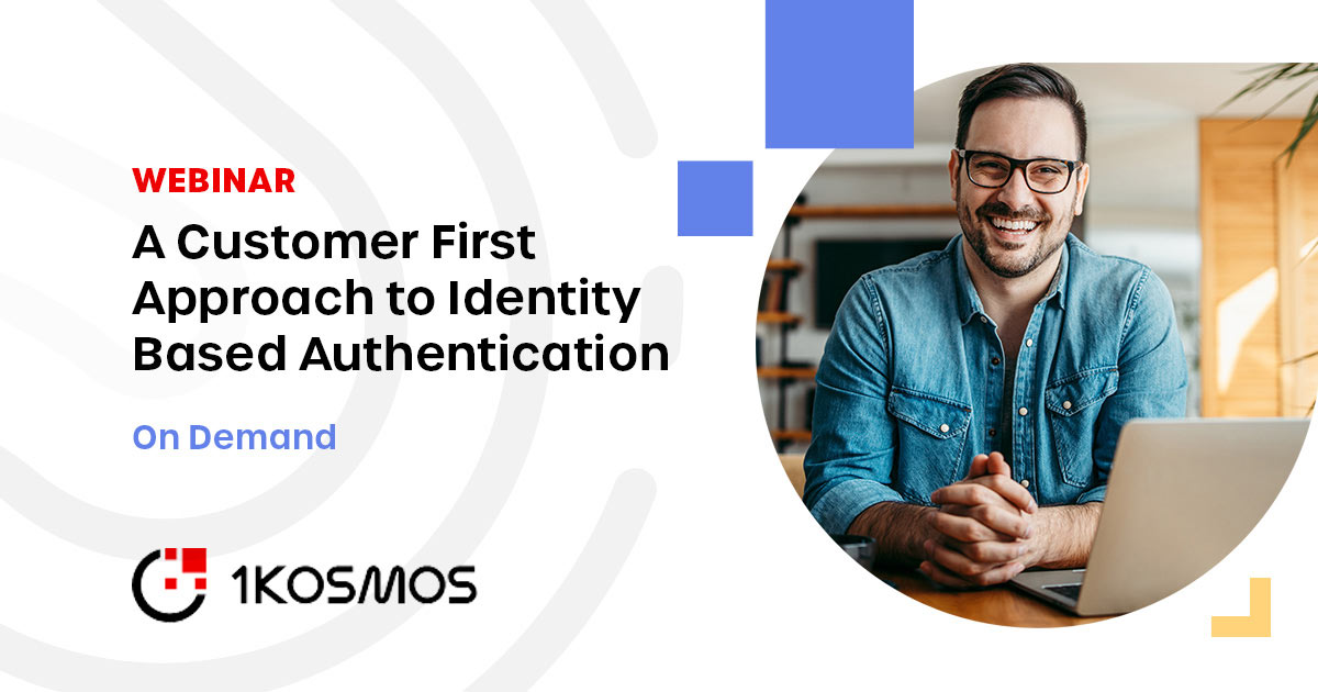 Webinar: Customer-First Approach to Identity Authentication
