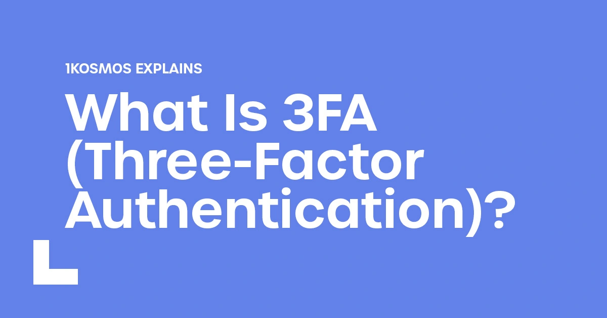What Is 3FA (Three-Factor Authentication)? - 1Kosmos