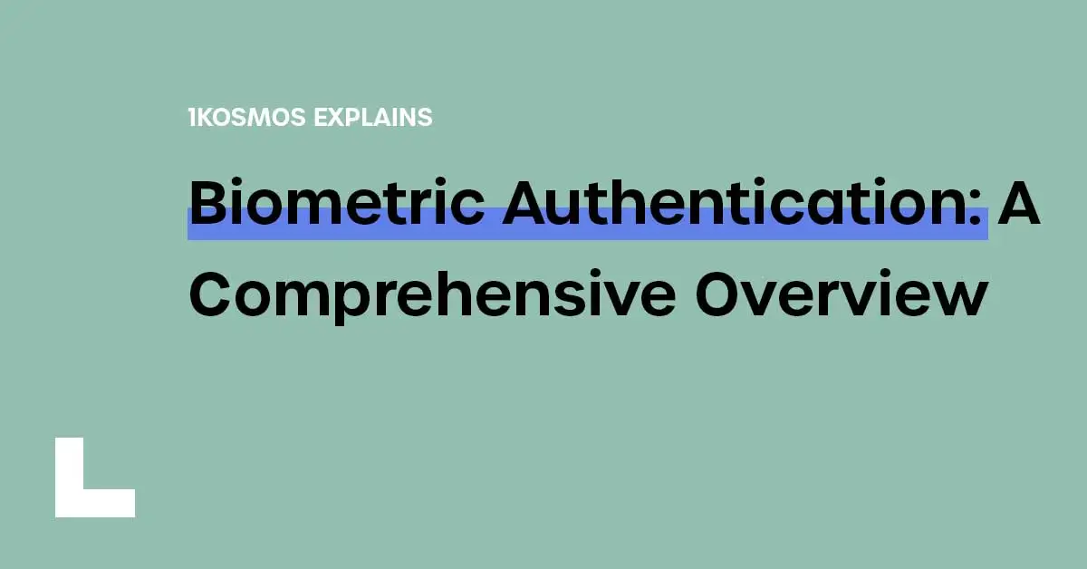 Biometric Authentication: A Comprehensive Overview - 1Kosmos