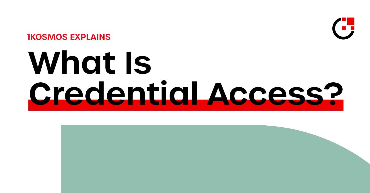 What Is Credential Access? - 1Kosmos