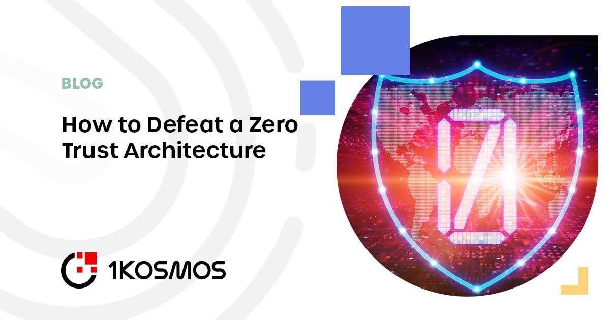 How to Defeat a Zero Trust Architecture - 1Kosmos