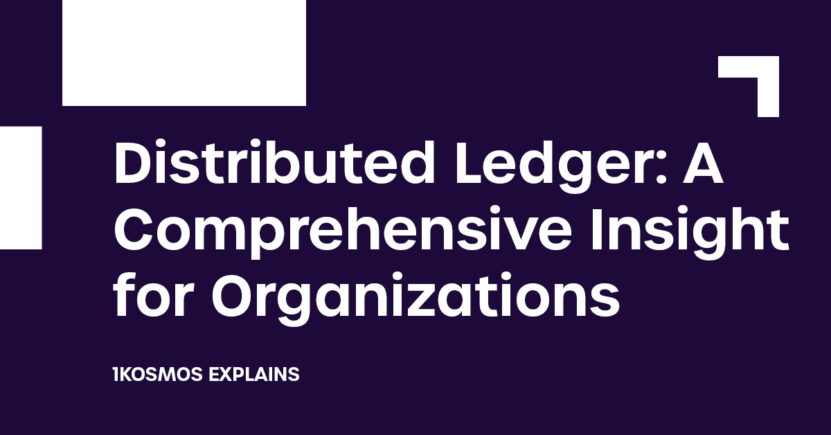Distributed Ledger: A Comprehensive Insight for Organizations - 1Kosmos