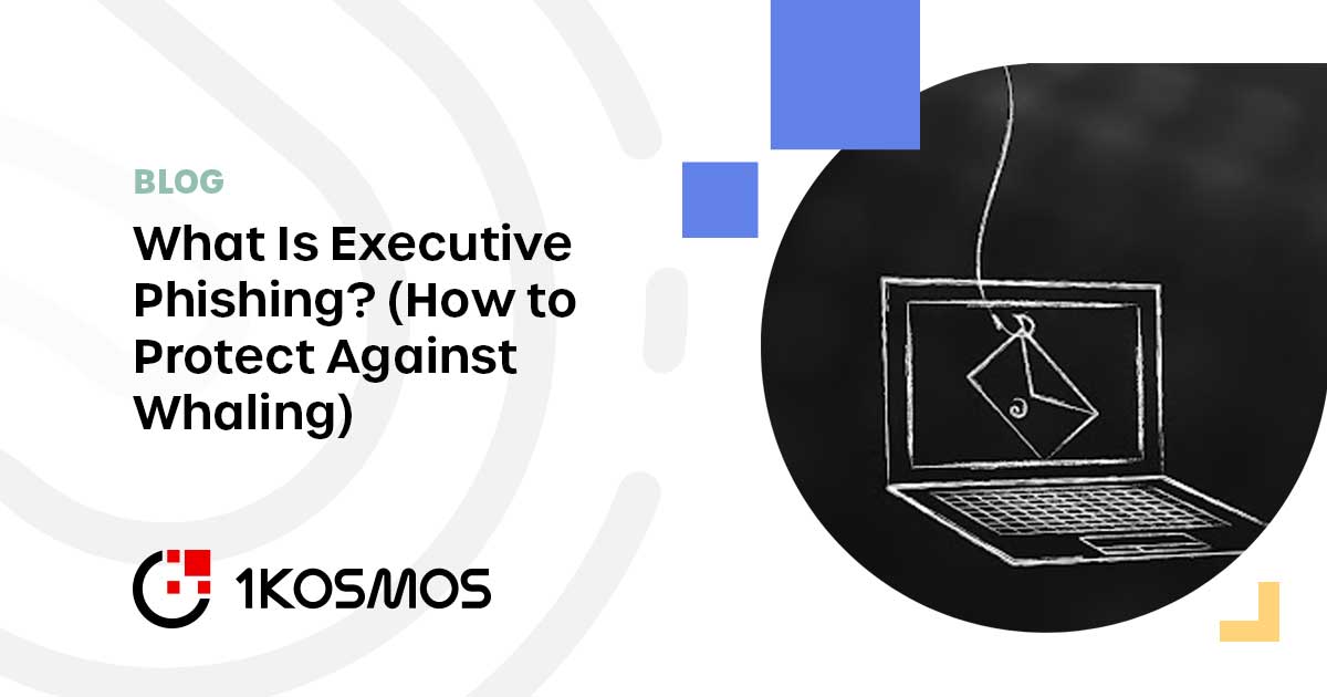 What Is Executive Phishing? (How to Protect Against Whaling)