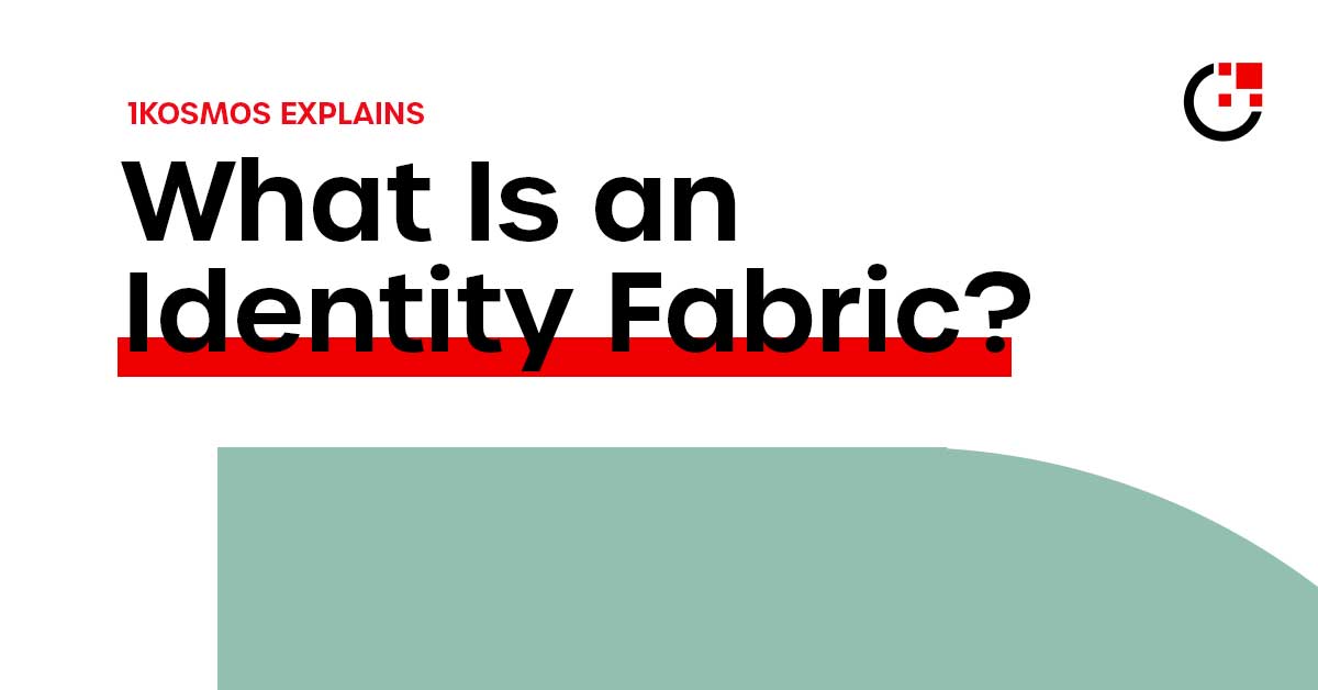 What Is an Identity Fabric? (The Next Evolution of IAM?) - 1Kosmos