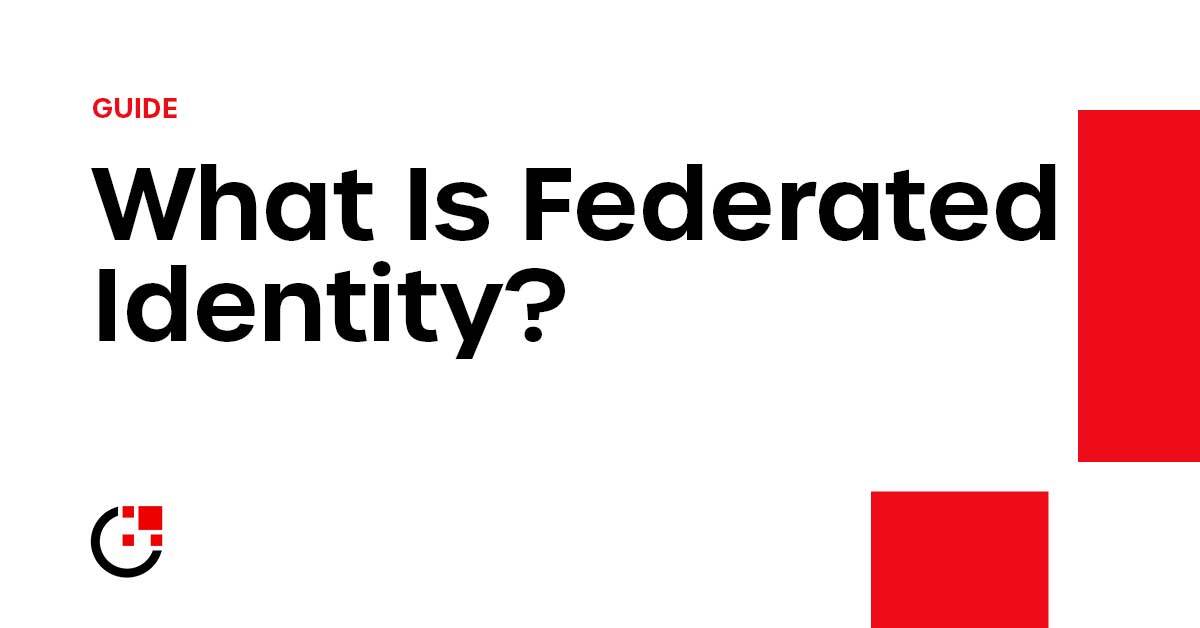 What Is Federated Identity? How It Works & Why - 1Kosmos