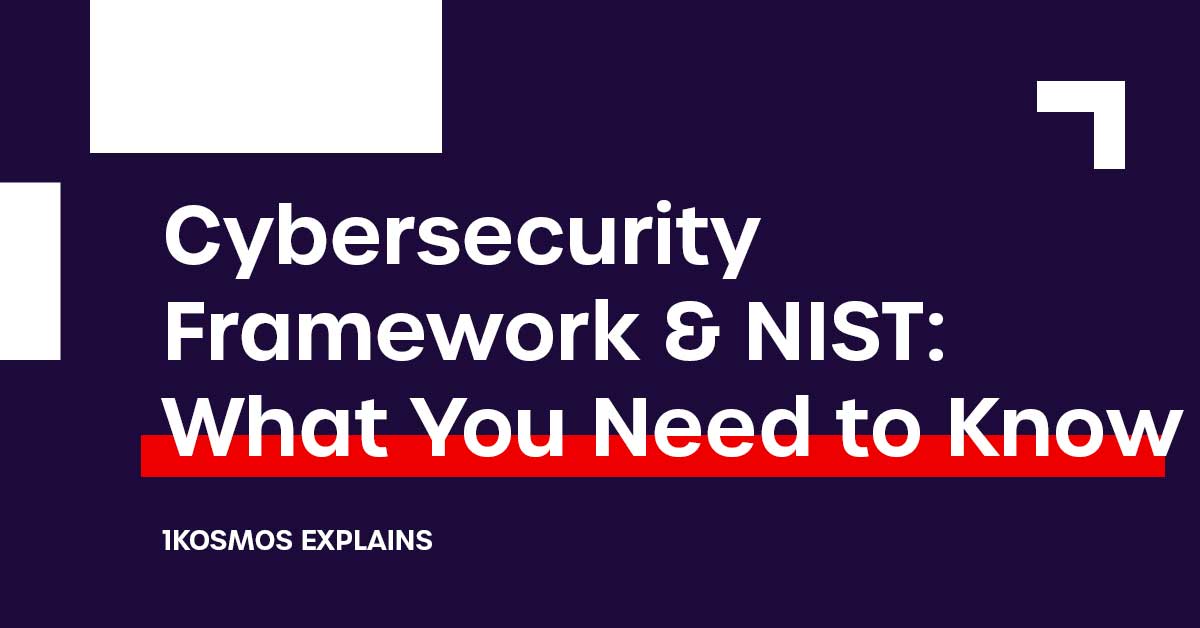 Cybersecurity Framework & NIST: What You Need to Know - 1Kosmos