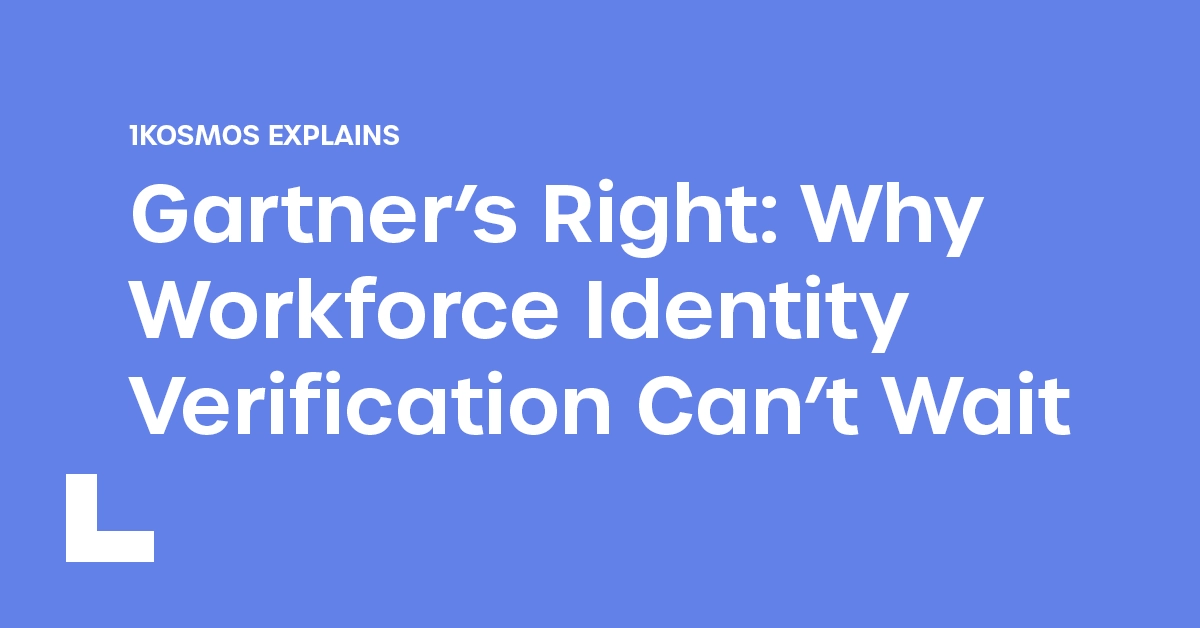 Gartner’s Right: Why Workforce Identity Verification Can’t Wait
