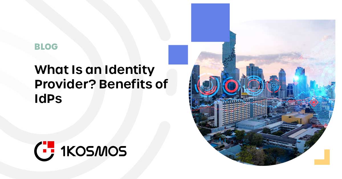 What Is an Identity Provider? Benefits of IdPs - 1Kosmos