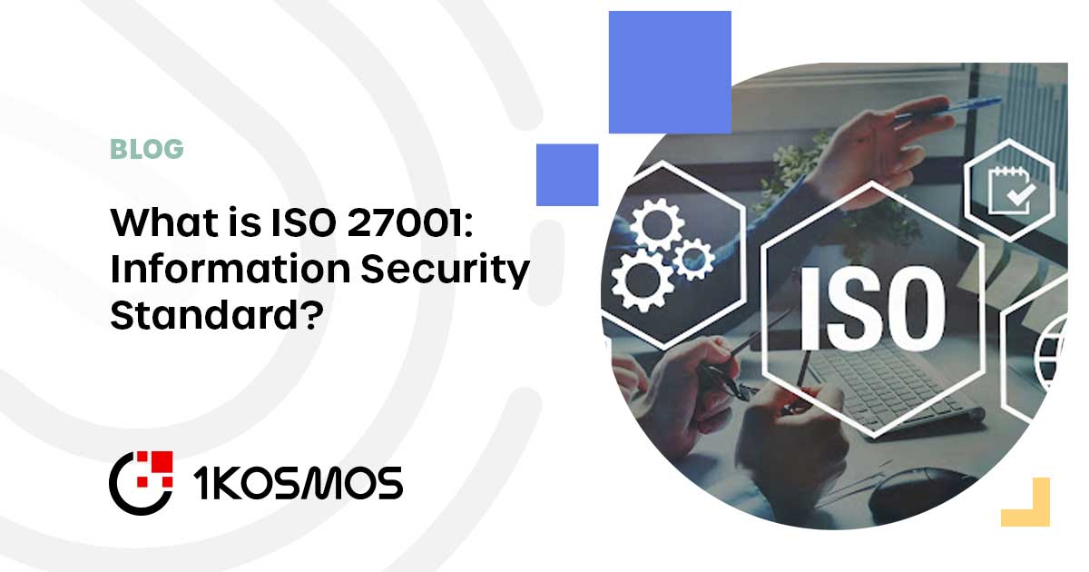 What is ISO 27001: Information Security Standard? - 1Kosmos