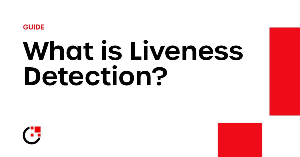 What Is Liveness Detection? Preventing Biometric Spoofing