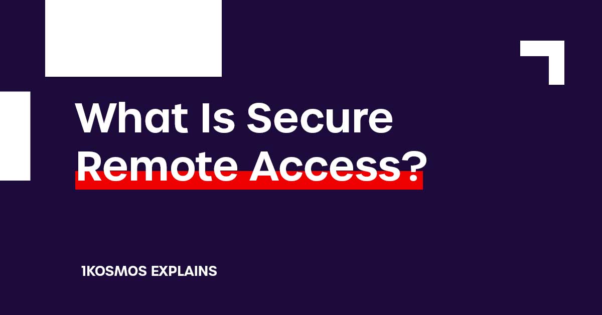What Is Secure Remote Access? Risks, Benefits & Solutions