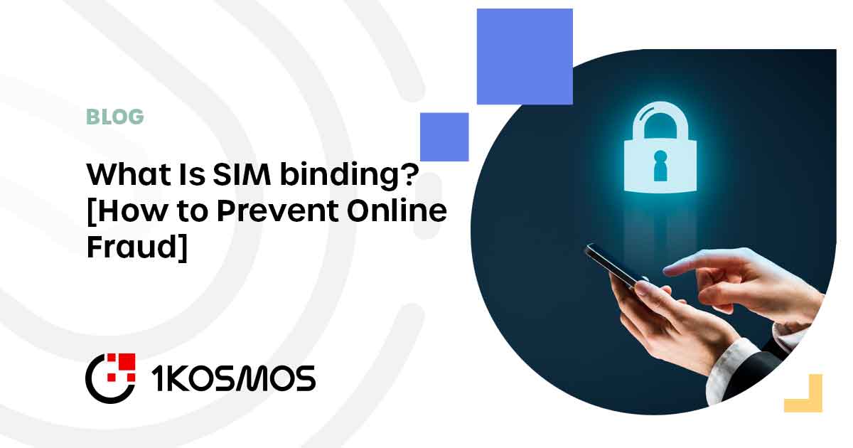 What Is SIM binding? [How to Prevent Online Fraud] - 1Kosmos