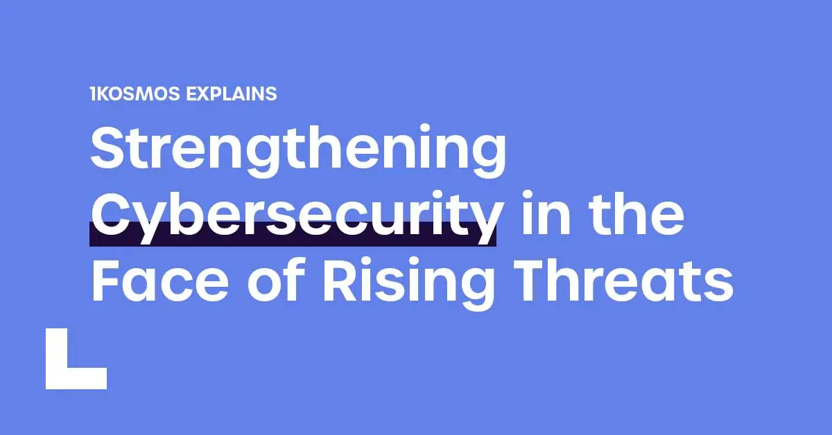 Strengthening Cybersecurity in the Face of Rising Threats - 1Kosmos