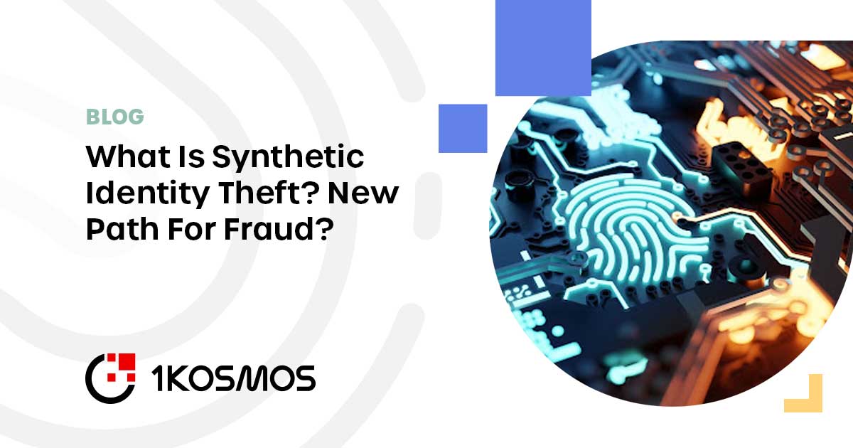 What Is Synthetic Identity Theft? New Path For Fraud? - 1Kosmos
