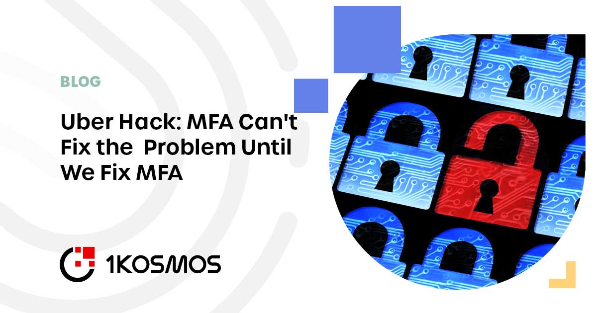 Uber Hack: MFA Can't Fix the Problem Until We Fix MFA - 1Kosmos